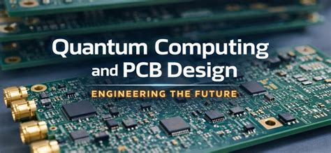 Quantum Computing And Pcbs Challenges In Designing For The Next Era