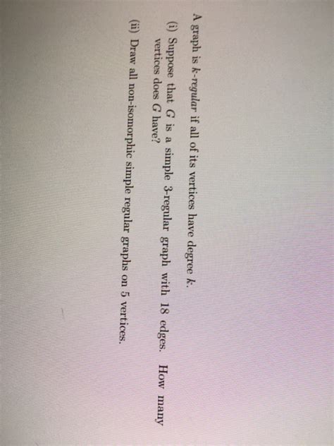 Solved A Graph Is K Regular If All Of Its Vertices Have Chegg