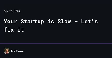 Your Startup Is Slow Let S Fix It