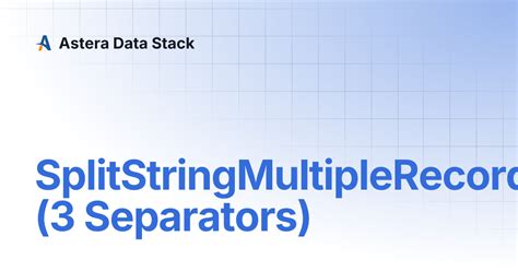 Splitstringmultiplerecords 3 Separators Astera Data Stack