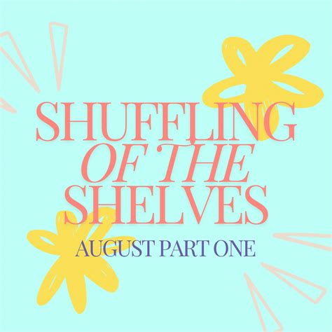 Shuffling Of The Shelves August Part One