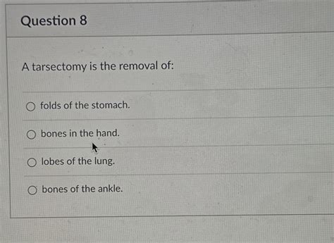 Solved Question 8a Tarsectomy Is The Removal Of Folds Of The