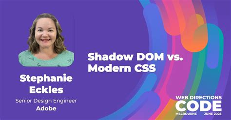Shadow Dom Vs Modern Css By Stephanie Eckles The Shadow Dom Creates A Web Directions