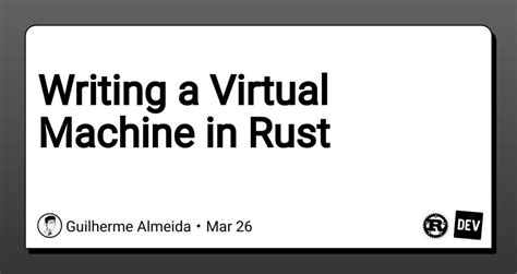 writing a virtual machine in rust r devto
