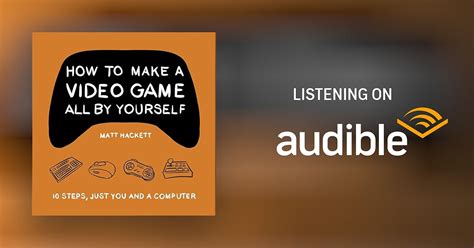 How To Make A Video Game All By Yourself Audiobook By Matt Hackett