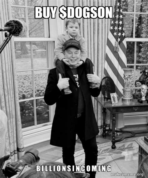 Buy Dogson B I L L I O N S I N C O M I N G Meme Generator