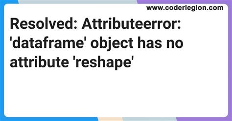 Resolved Attributeerror Dataframe Object Has No Attribute Reshape Coder Legion