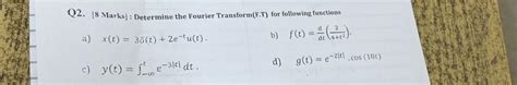 Solved Q Marks Determine The Fourier Transform F T Chegg
