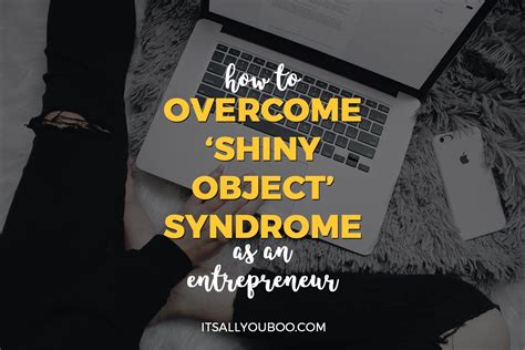 How To Overcome Shiny Object Syndrome As An Entrepreneur