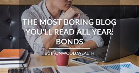 The Most Boring Blog Youll Read All Year Bonds Buttonwood Wealth