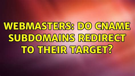 webmasters do cname subdomains redirect to their target 2 solutions