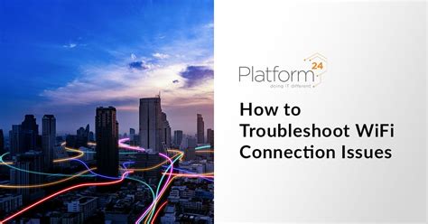 How To Troubleshoot Wifi Connection Issues Platform 24