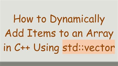 How To Dynamically Add Items To An Array In C Using Stdvector Youtube