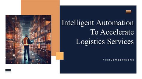 Intelligent Automation To Accelerate Logistics Services Powerpoint Ppt Template Bundles