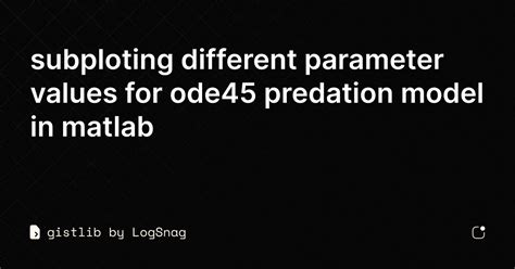 Gistlib Subploting Different Parameter Values For Ode45 Predation