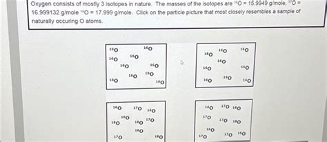 Solved Oxygen Consists Of Mostly 3 Isotopes In Nature The