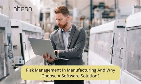 Why Choose Software For Risk Management In Manufacturing