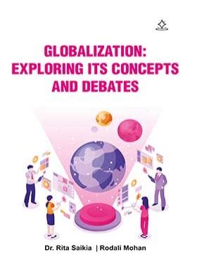GLOBALIZATION EXPLORING ITS CONCEPTS AND DEBATES