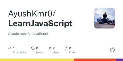 Github Ayushkmr0learnjavascript A Code Repo For Javascript Ayush Kumar