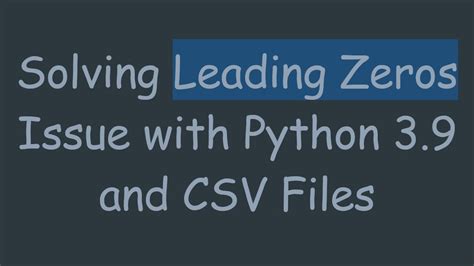 Solving Leading Zeros Issue With Python 39 And Csv Files Youtube