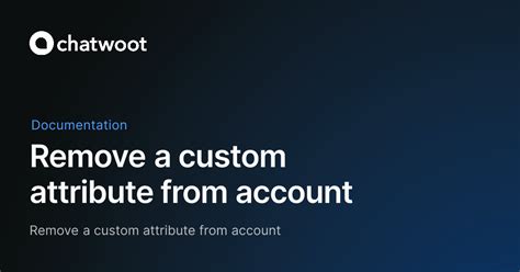 Remove A Custom Attribute From Account Chatwoot Developer Docs