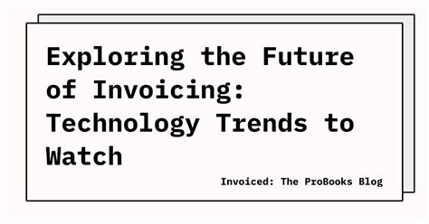 Exploring The Future Of Invoicing Technology Trends To Watch Invoiced The Probooks Blog