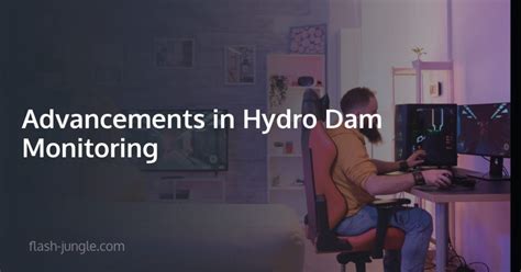 Advancements In Hydro Dam Monitoring Flash Jungle