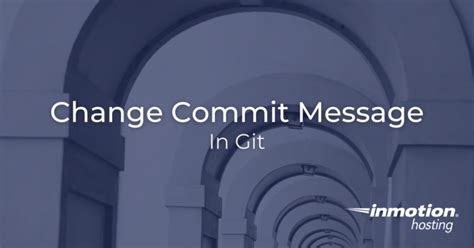 Change Commit Message In Git InMotion Hosting