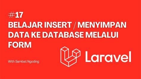 17 Belajar Cara Insert Data Ke Database Melalui Form Di Laravel Youtube