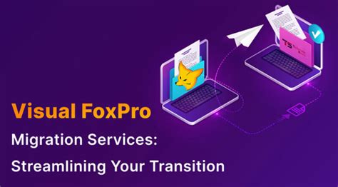 Visual Foxpro Migration Services Streamlining Your Transition Techmatic Systems