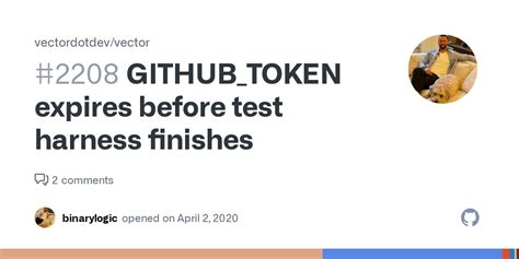 GITHUB TOKEN Expires Before Test Harness Finishes Issue Vectordotdev Vector GitHub