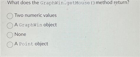 Solved What Does The Graphwin Getmouse ﻿method