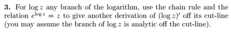 Solved For Log Z Any Branch Of The Logarithm Use The Chain Chegg