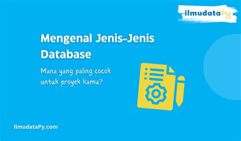Mengenal Jenis Jenis Database Mana Yang Cocok Untuk Proyek Anda
