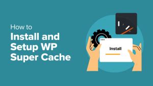 How To Install And Setup WP Super Cache For Beginners Easy Way