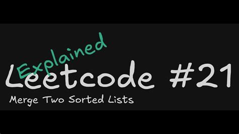 Leetcode 21 Merge Two Sorted Lists Explained Youtube