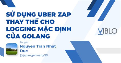 Sử Dụng Uber Zap Thay Thế Cho Logging Mặc định Của Golang
