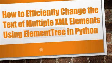 How To Efficiently Change The Text Of Multiple XML Elements Using ElementTree In Python YouTube