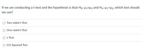 Solved If We Are Conducting A T Test And The Hypothesis Is Chegg