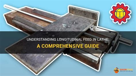 Understanding Longitudinal Feed In Lathe A Comprehensive Guide Shuntool