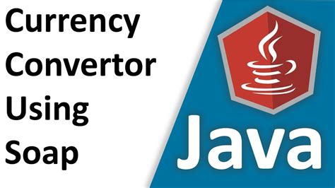 How To Build Currency Convertor Application In Java With Soap Youtube