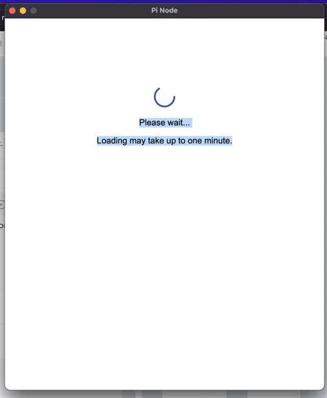 pi node says please wait loading may take up to one minute on mac