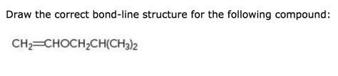 Solved Draw The Correct Bond Line Structure For The