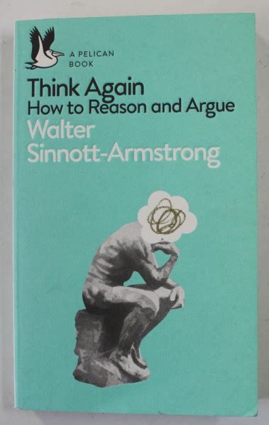 Think Again How To Reason And Argue By Walter Sinnott Armstrong 2018