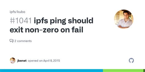 ipfs ping should exit non zero on fail · issue 1041 · ipfs kubo · github