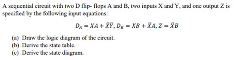 Solved A Sequential Circuit With Two D Flip Flops A And B