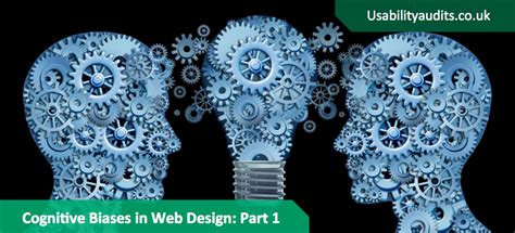 Cognitive Biases In Web Design Part 1 By Usability Audits Medium