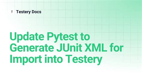 Update Pytest To Generate Junit Xml For Import Into Testery Testery Docs