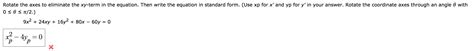 Solved Rotate The Axes To Eliminate The Xy Term In The