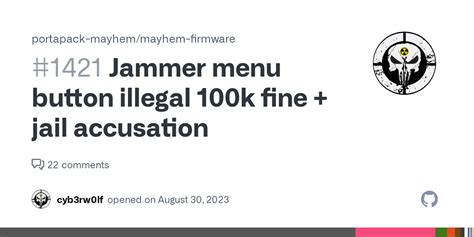 Jammer Menu Button Illegal 100k Fine Jail Accusation · Issue 1421 · Portapack Mayhemmayhem